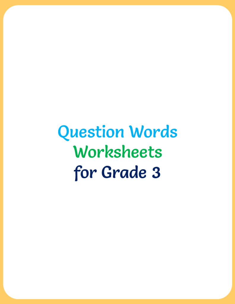 Question Words Worksheets for Grade 3 - Your Home Teacher